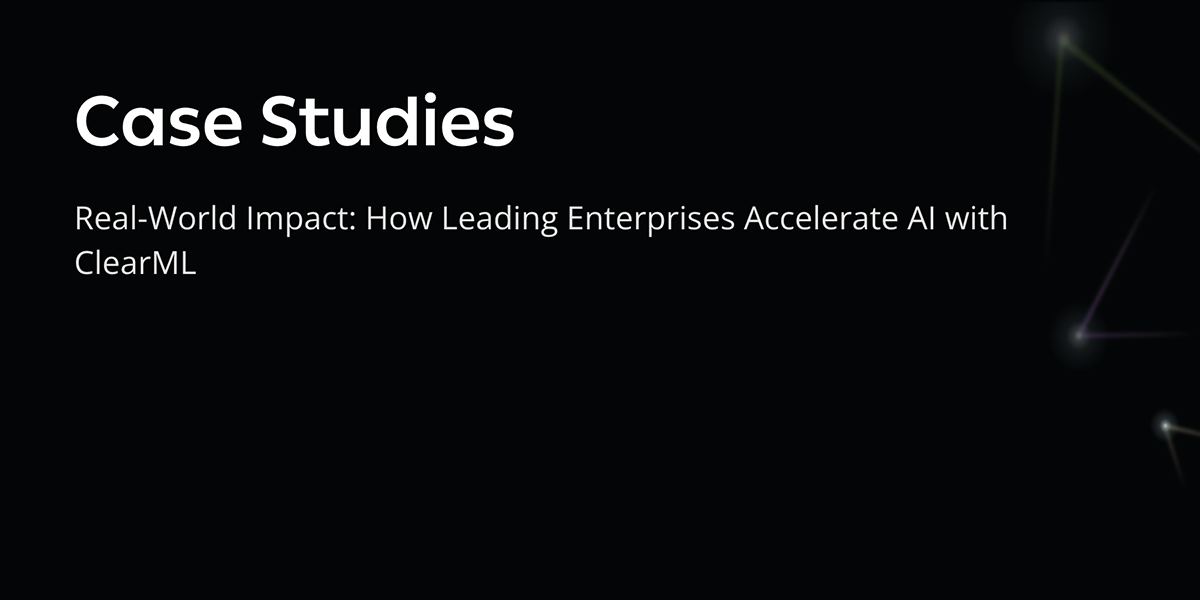 ClearML Case Studies | Real-World Enterprise AI & Infrastructure ...